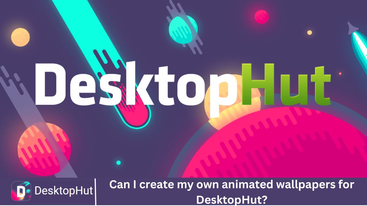 Can I create my own animated wallpapers for DesktopHut? - DesktopHut